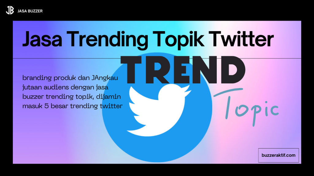 Jasa Trending Topik Dengan Buzzer Jangkau Jutaan Audiens